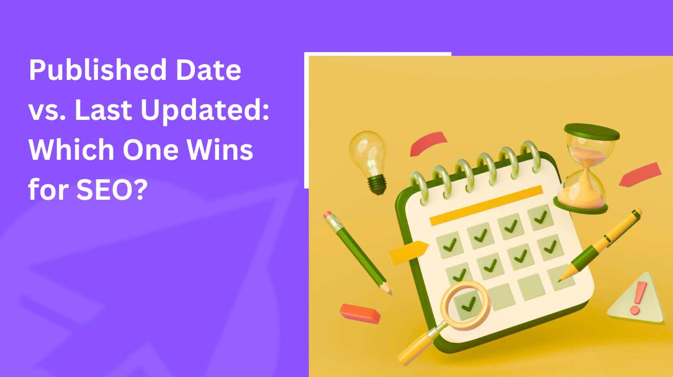 Published Date vs. Last Updated: Which One Wins for SEO 2025?
